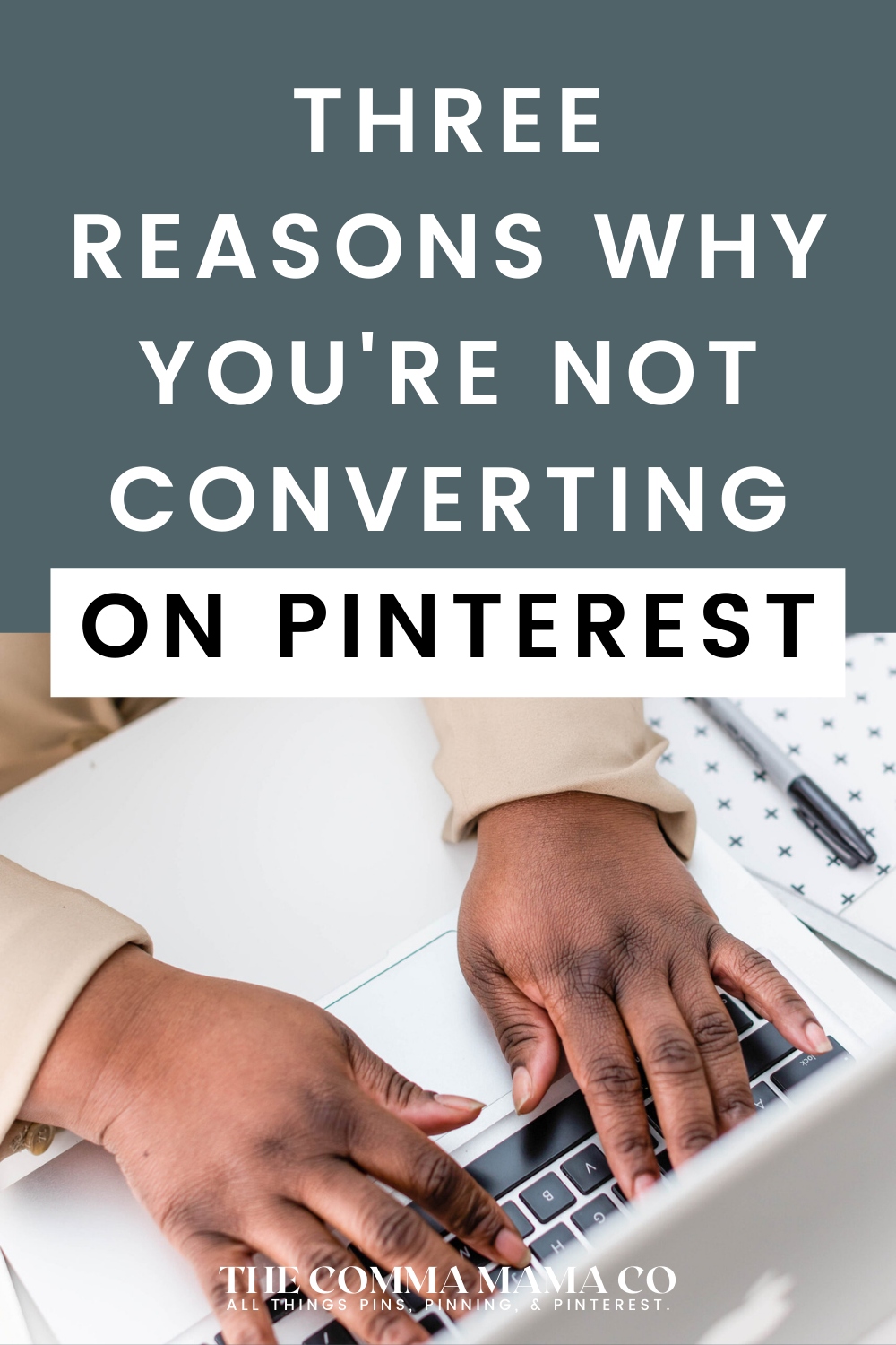 Why You're Not Converting on Pinterest - The Comma Mama Co.